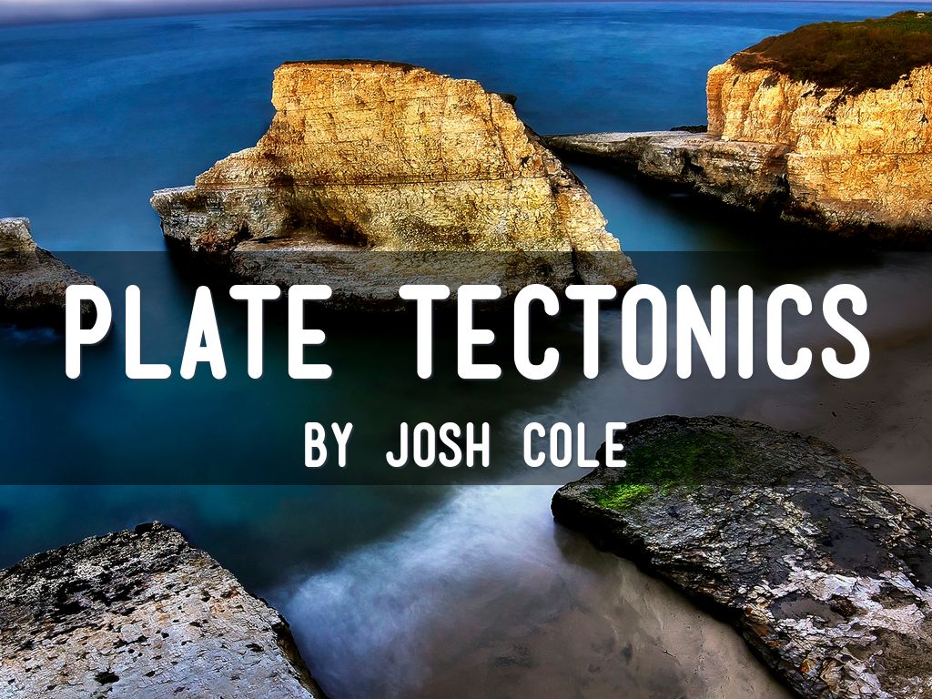 Plate Tectonics by Josh Cole