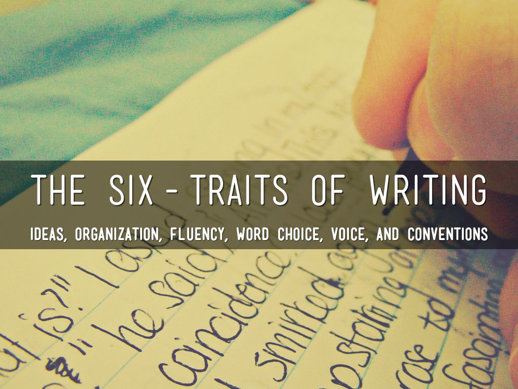 The Six-Traits of Writing by Cassidy Knust