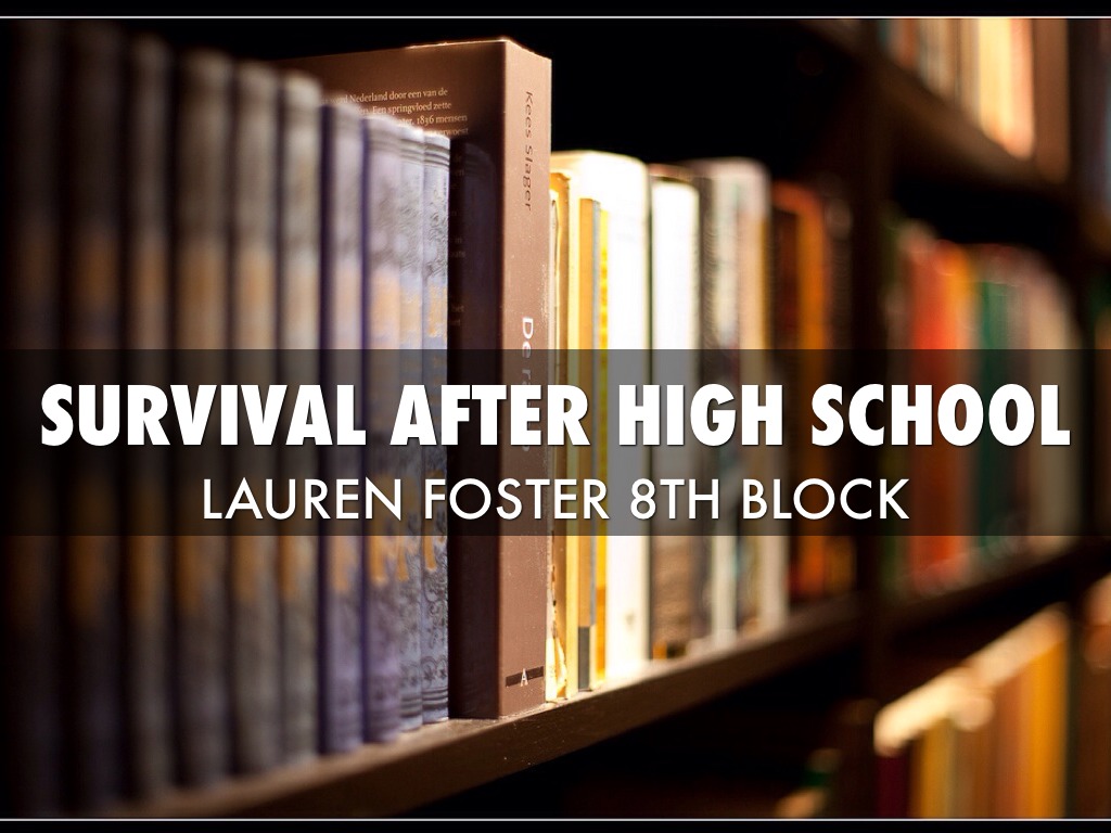Survival After High School by lauren.foster15