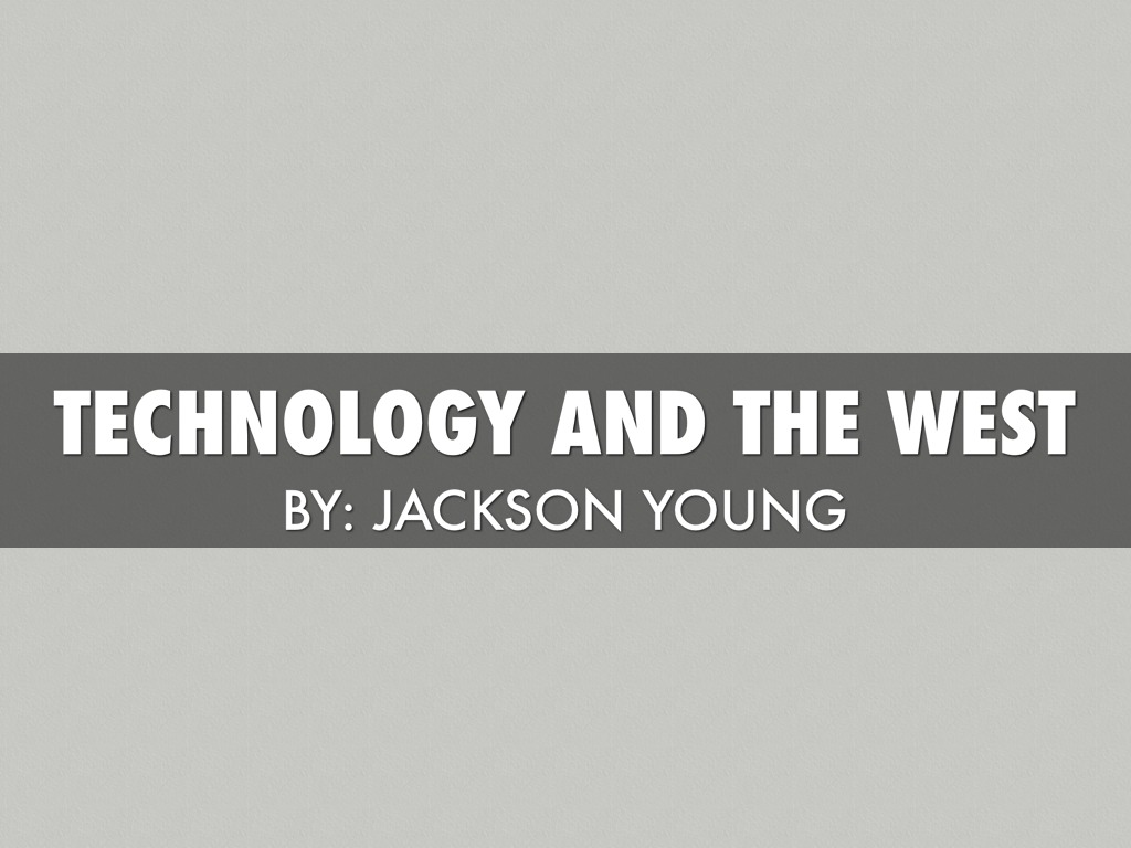 Technology And The West by youngjac001