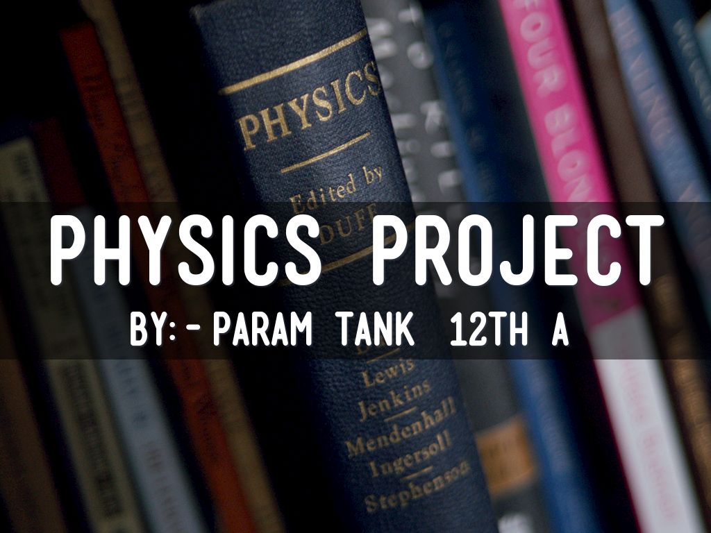 PHYSICS PROJECT By Paramtank