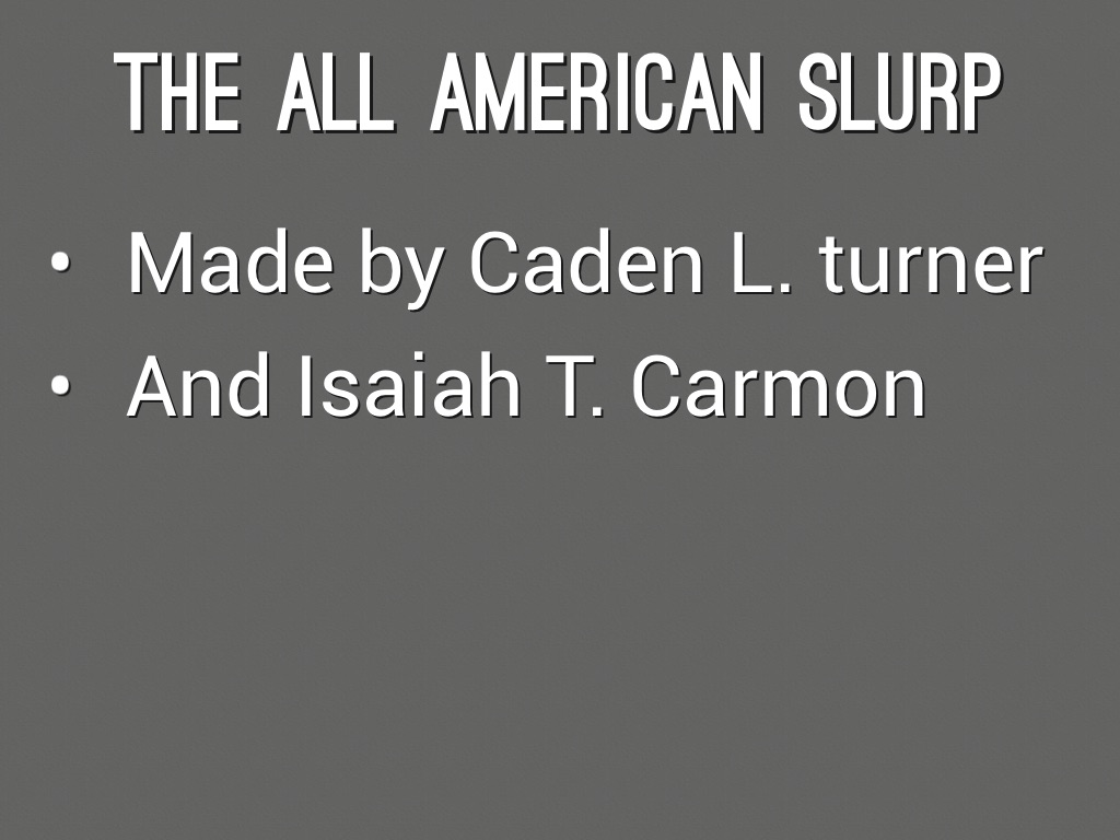 The All American Slurp by Caden Turner