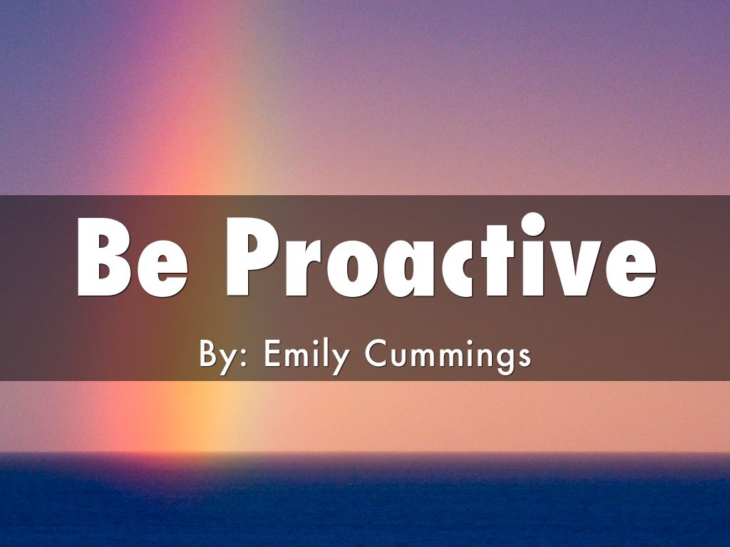 Be Proactive by 5923940864