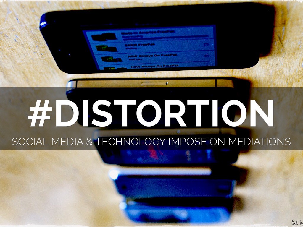 #Distortion Social Media & Technology Imposes on