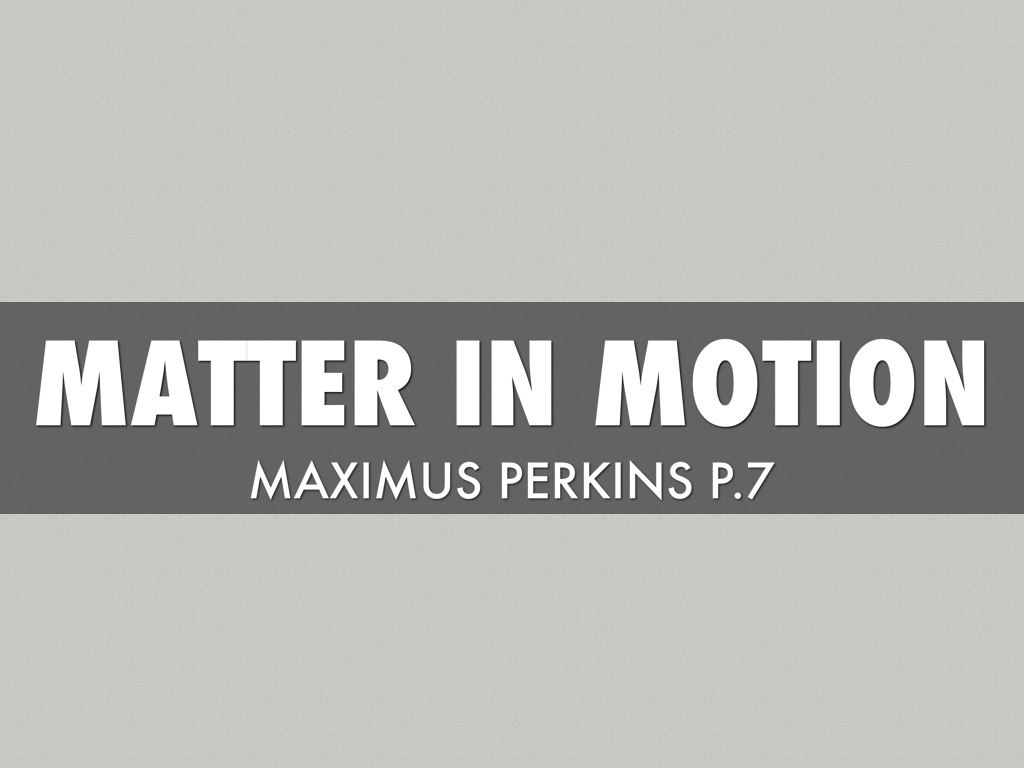 Matter In Motion by #Max #Perk