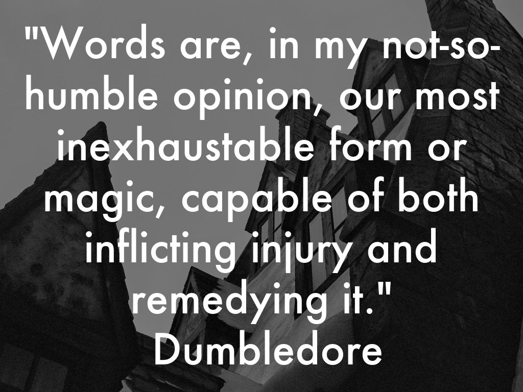 "Words are, in my not-so-humble opinion, our most
