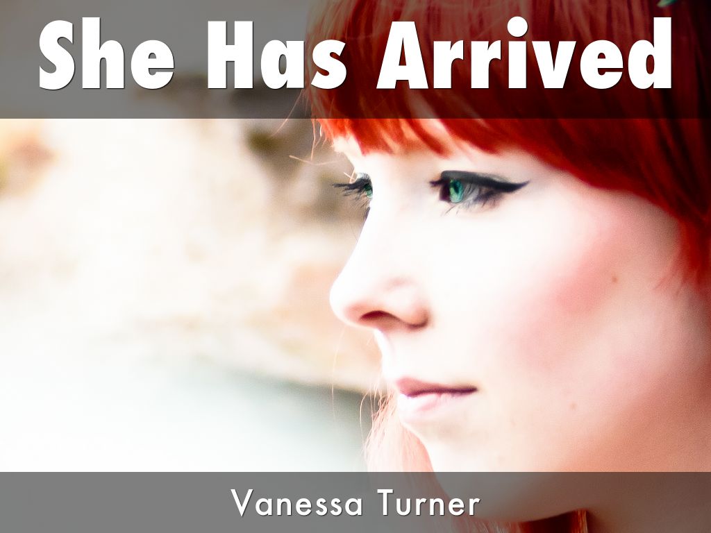 She Has Arrived by vanessaturner