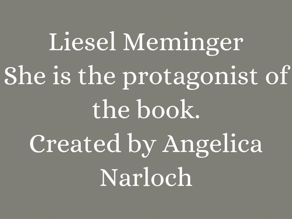 Liesel Meminger She is the protagonist of the book.