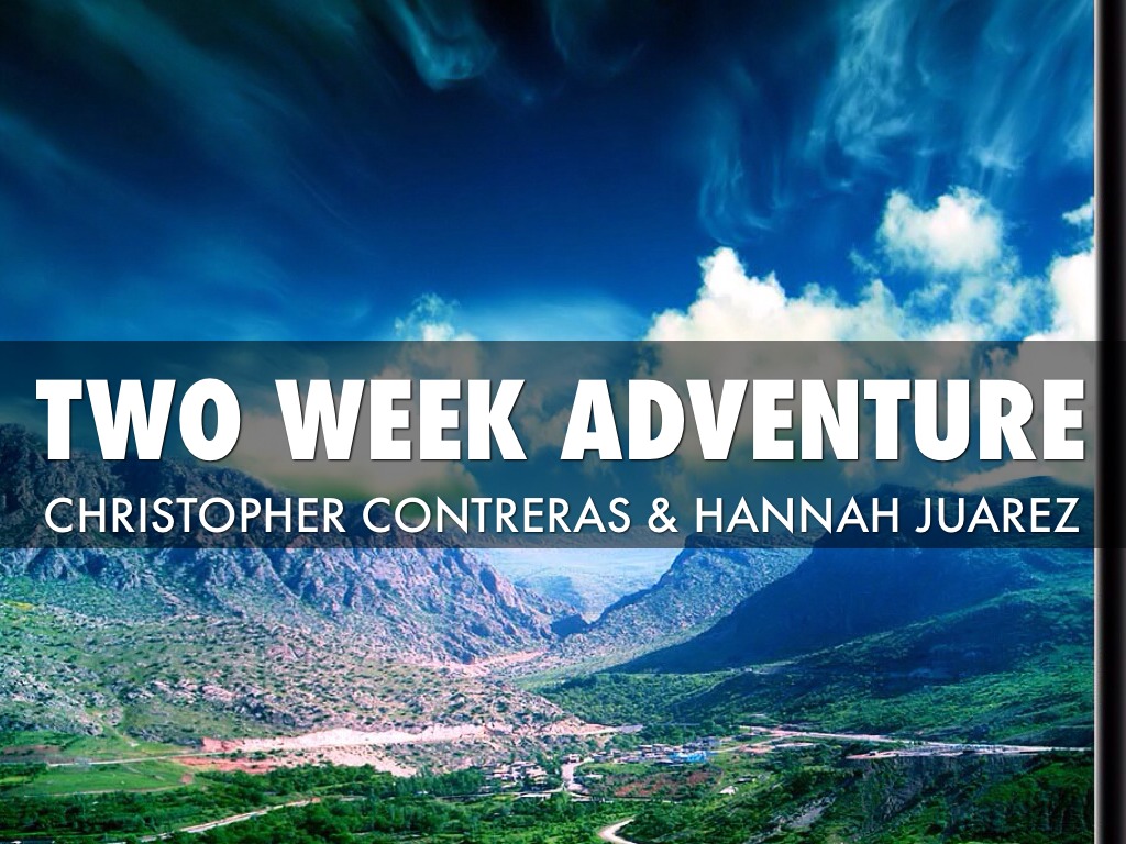 Two Week Adventure by Hannah Juarez