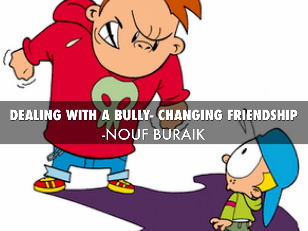 Changing Friendship-Dealing With A Bully by Nouf Buraik
