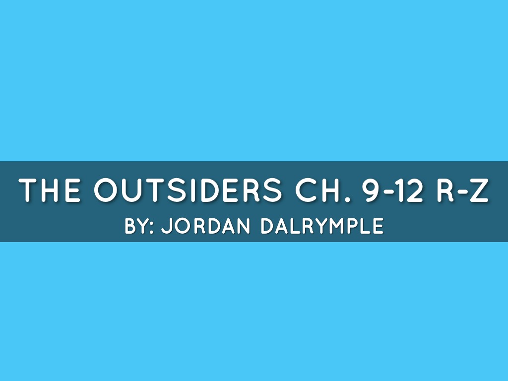 The Outsiders Ch. 9-12 R-Z by Jordan Dalrymple