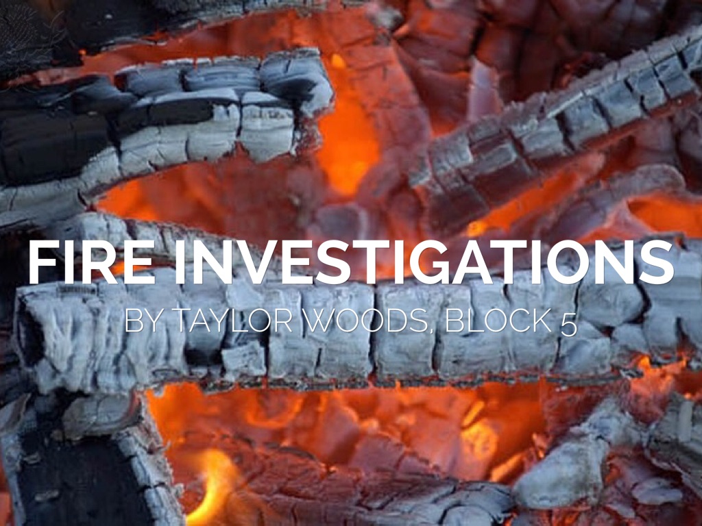 Fire Investigations by Taylor Woods