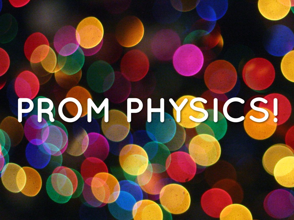 Copy of Prom Physics by Diana Castillo
