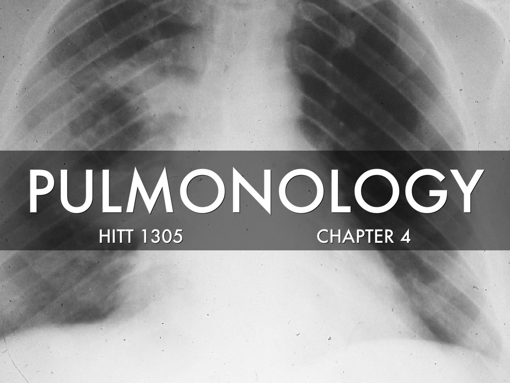 HITT 1305: Chapter 4- Pulmonology by Heather McCreery HITT 1305: Chapter 4- Pulmonology by Heather McCreery