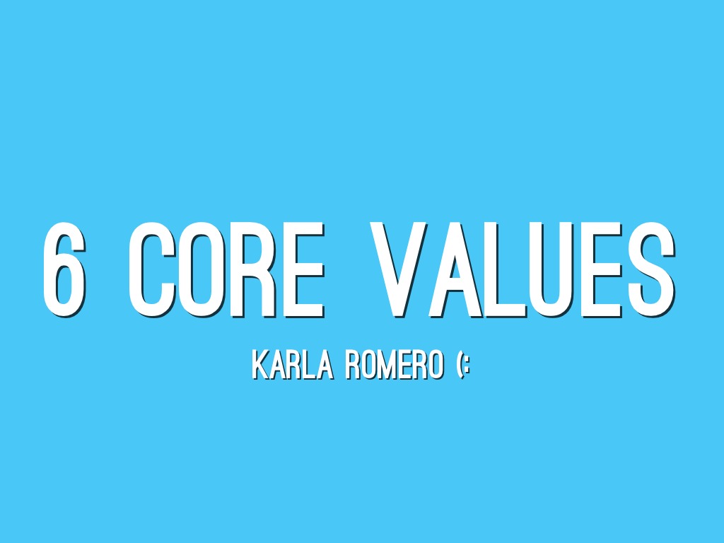 6 Core Values by karla.romero