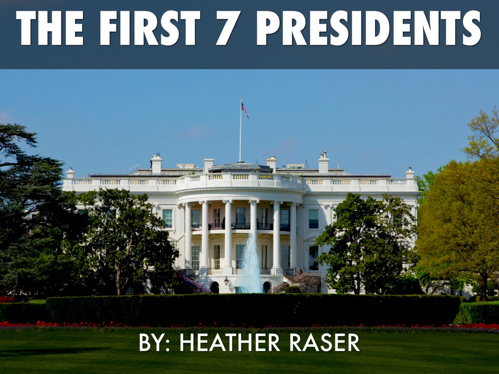 Presidents 1-7 heather raser by Heather Raser