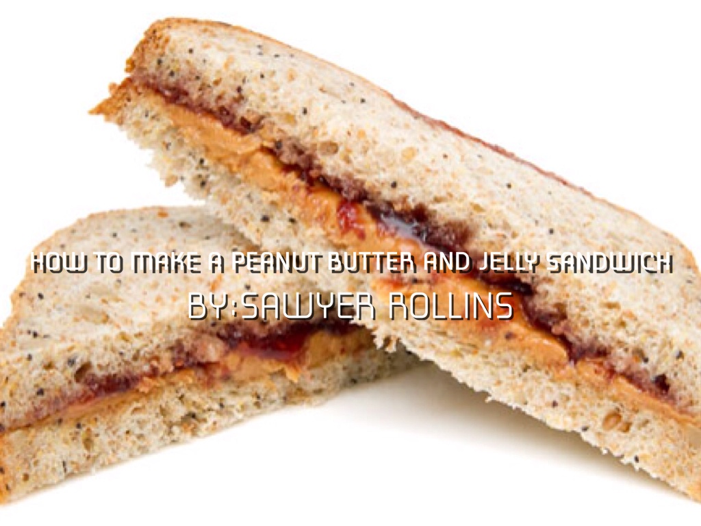 How To Make A Peanut Butter And Jelly Sandwich by