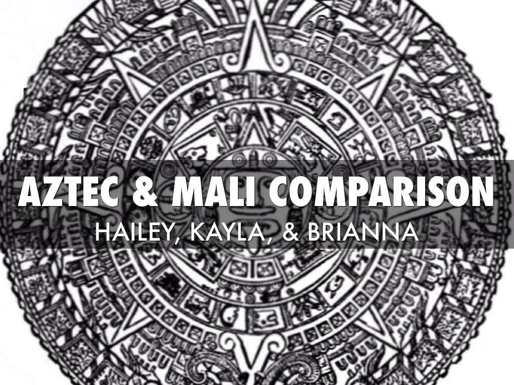 Aztec & Mali Empire Comparision by Hailey Johnson