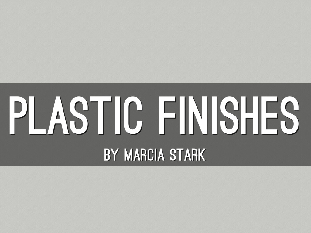 Plastic Finish Test by Marcia Stark