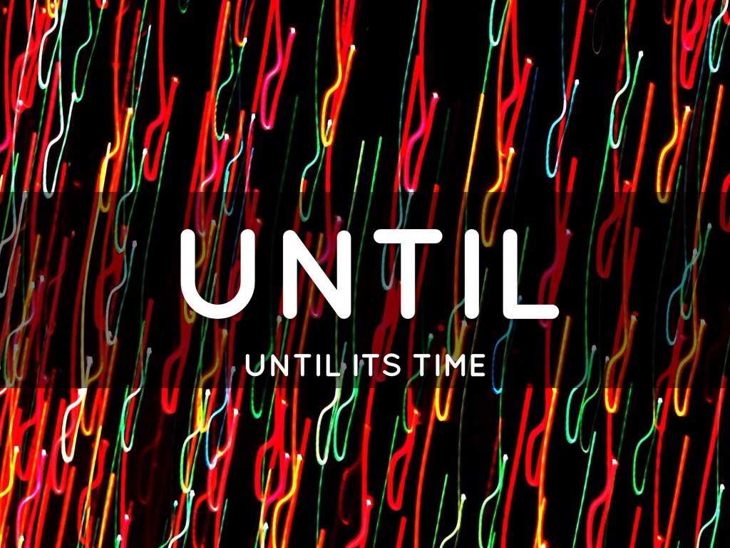 Untill Or Until