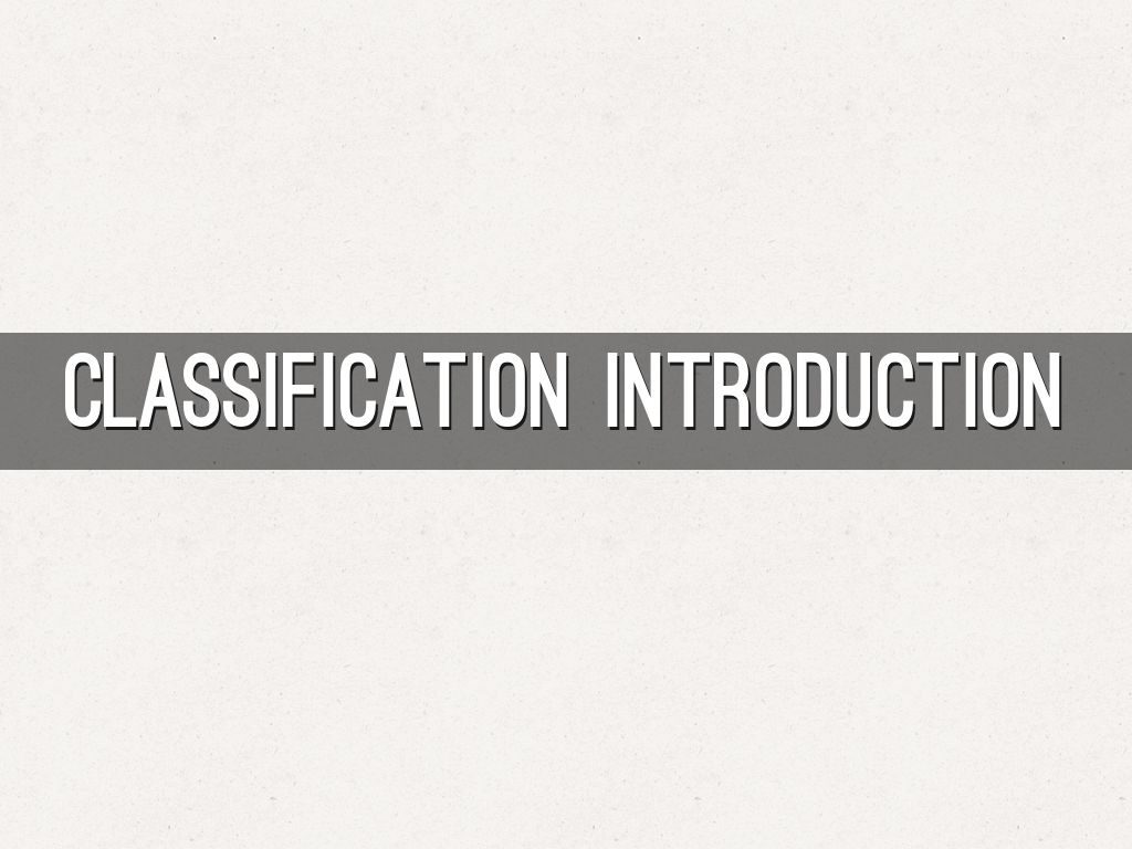 Classification Introduction by jennifer.daniel