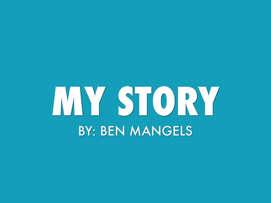 My Story by Ben Mangels