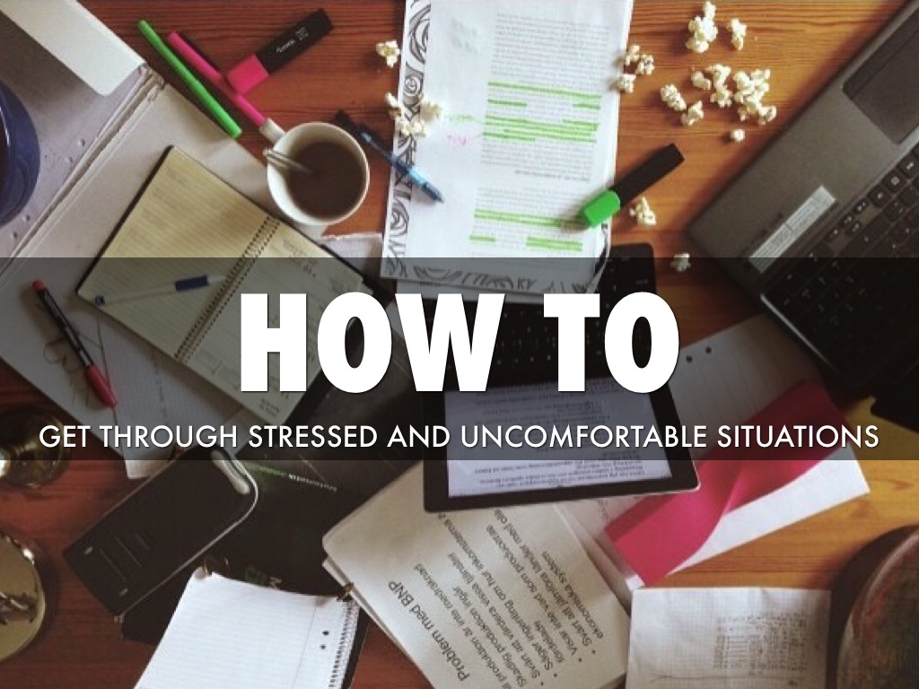Copy of How to get through stressed and uncomfortable
