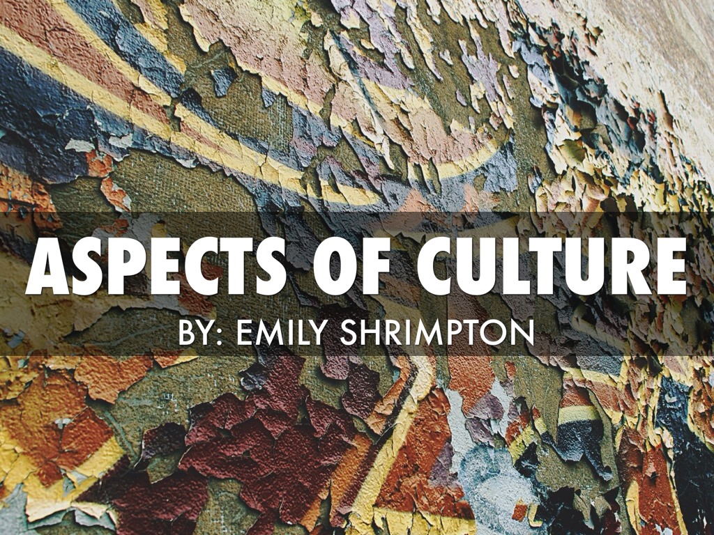 Aspects Of Culture By: Emily Shrimpton by Emily