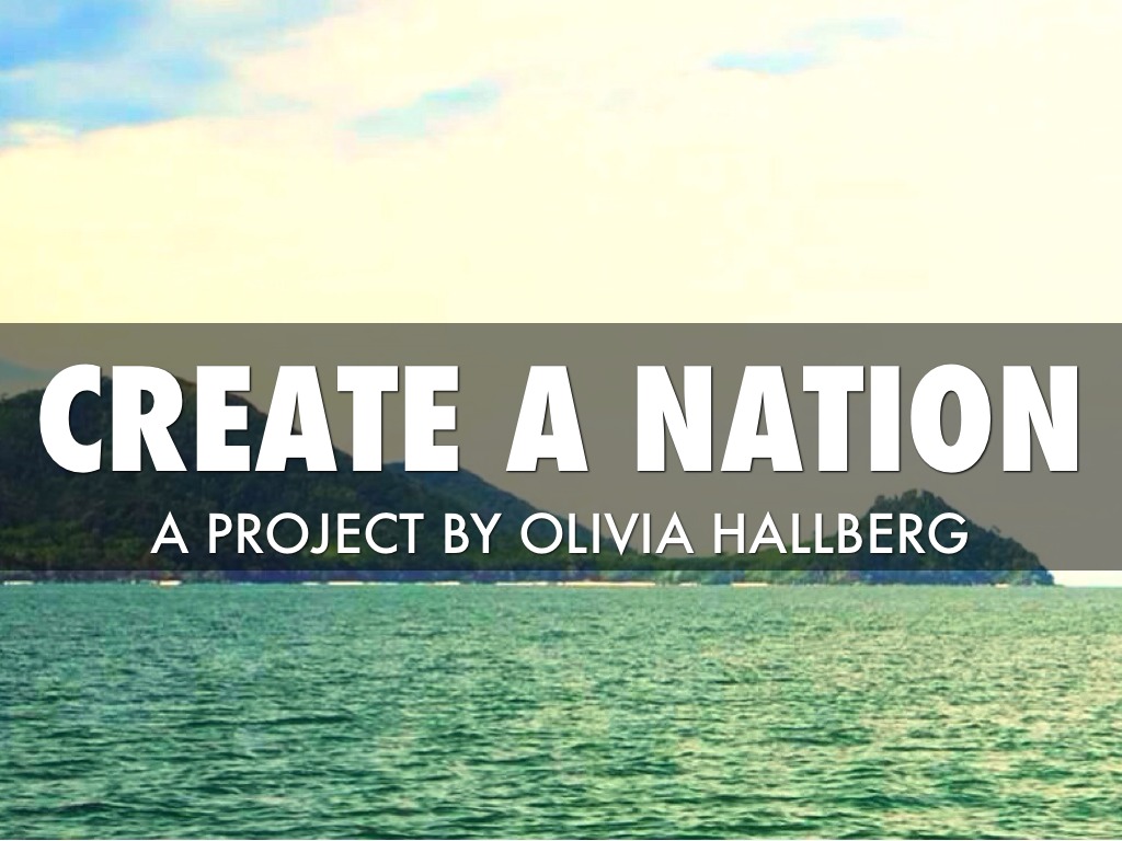 CREATE A NATION by Olivia Hallberg