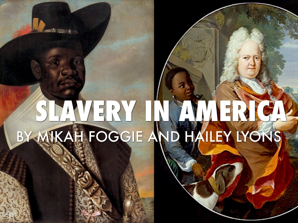 Slavery In America By Mikah Foggie And Hailey Lyons by