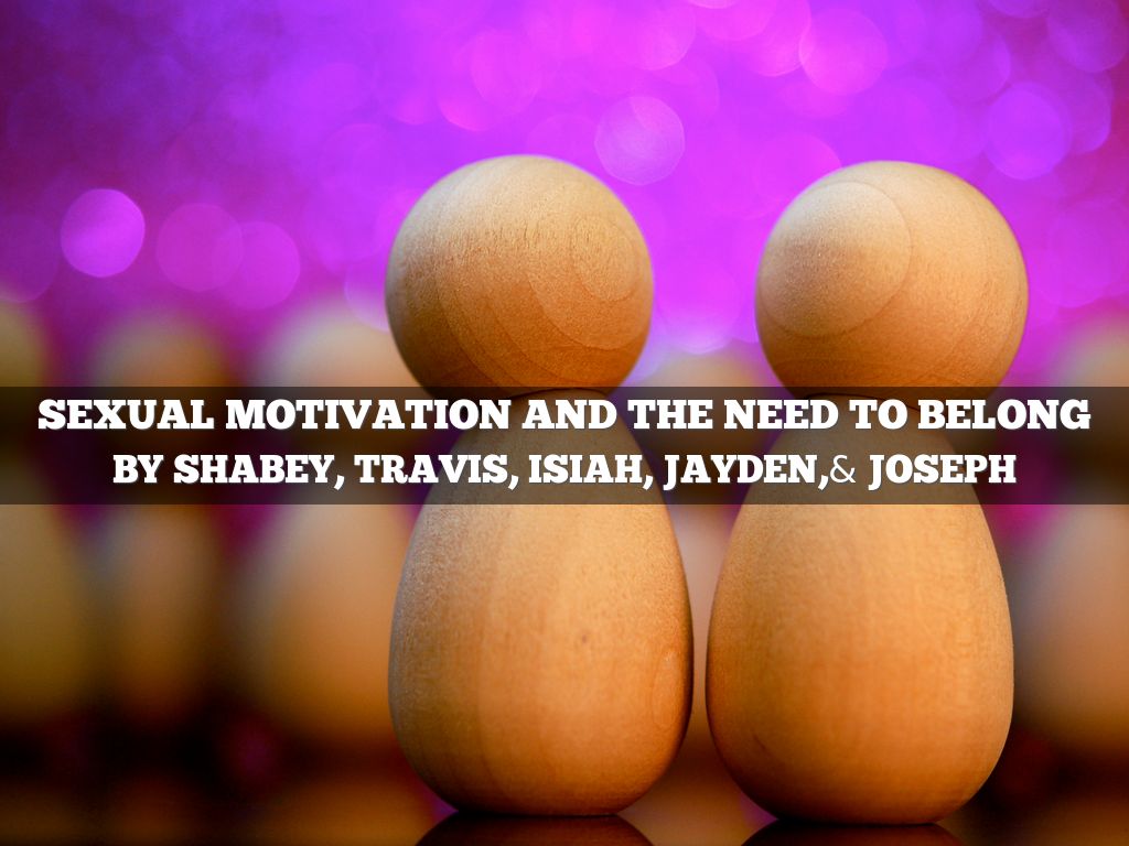Sexual Motivation And The Need To Belong By Shabeyjosep