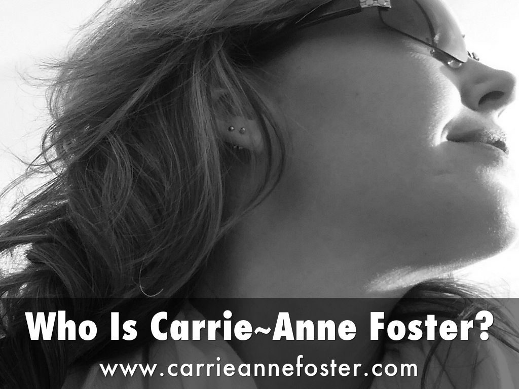 Who Is Carrie~Anne Foster? by Carrie-Anne Foster