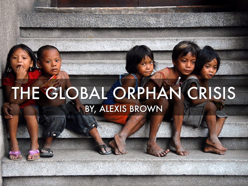 The Global Orphan Crisis by Alexis Brown