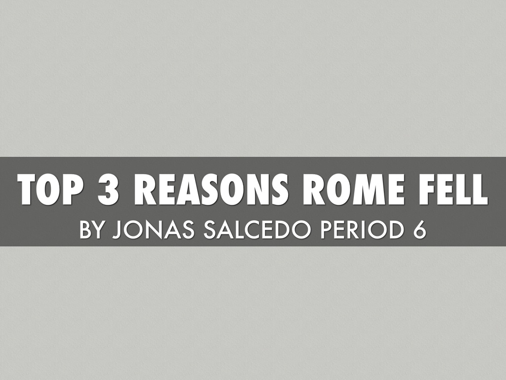 Top 3 Reasons Why The Roman Empire Fell by Jonas
