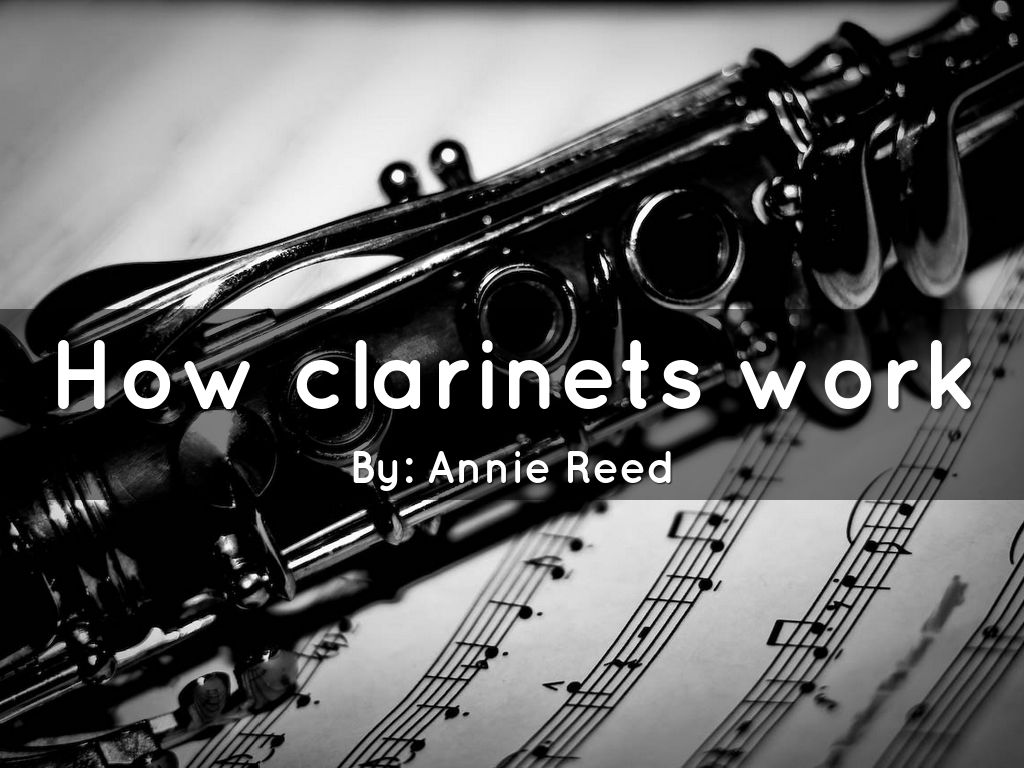 How clarinets work by annie reed by annie.lynn
