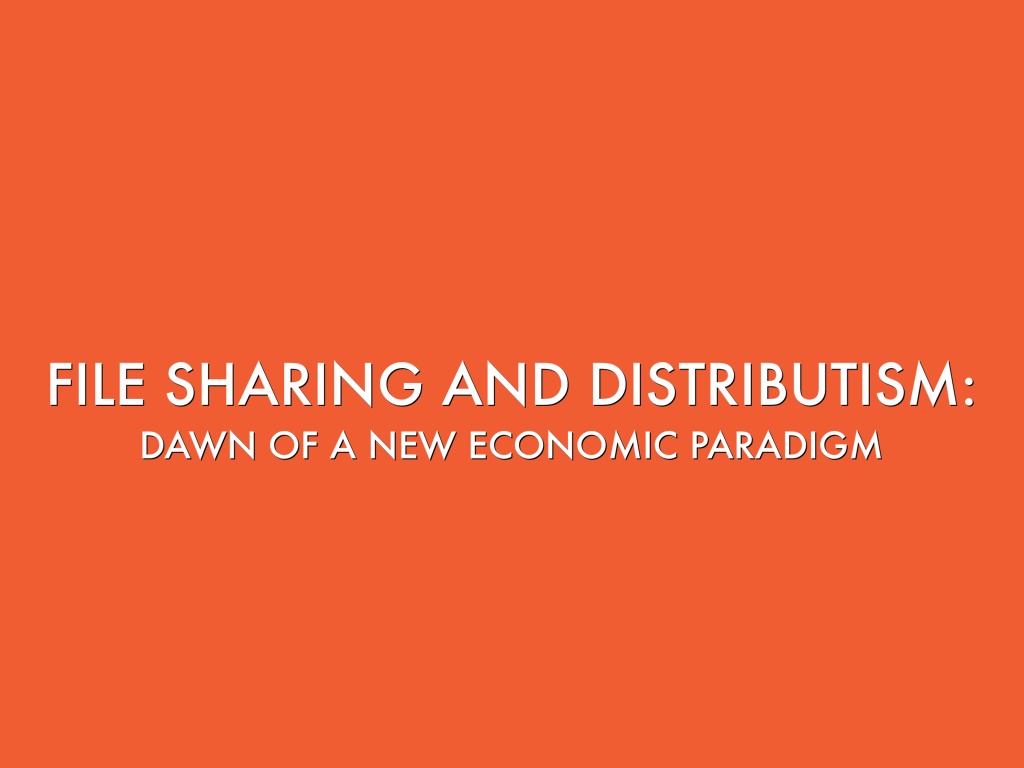 File Sharing and Distributism: Dawn of a New Economic