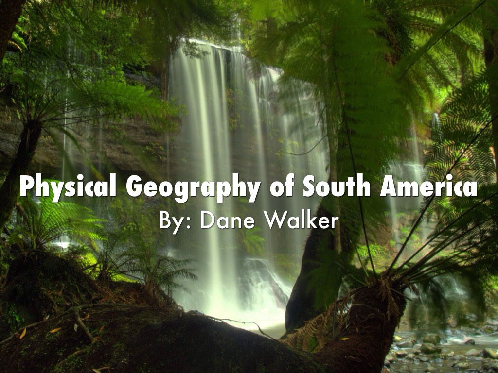 Physical Geography of South America by Dane Walker