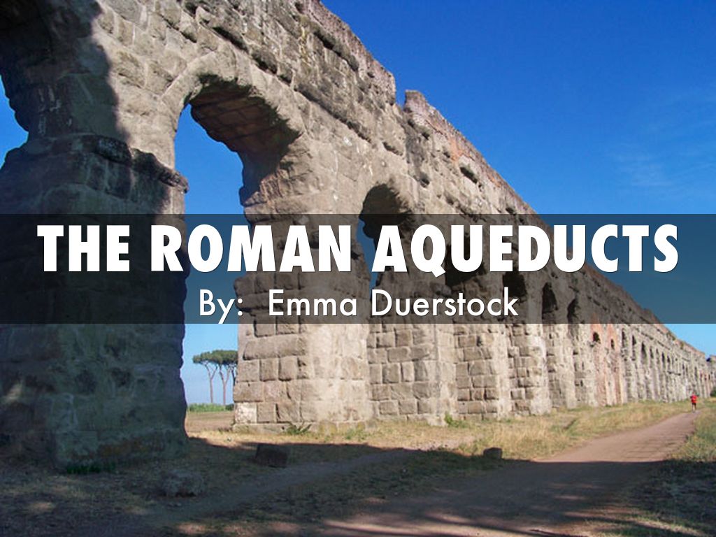 the roman AQUEDUCTS by Emma Duerstock