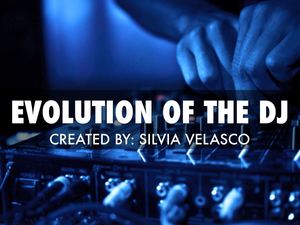 EVOLUTION OF THE DJ by Silvia Velasco