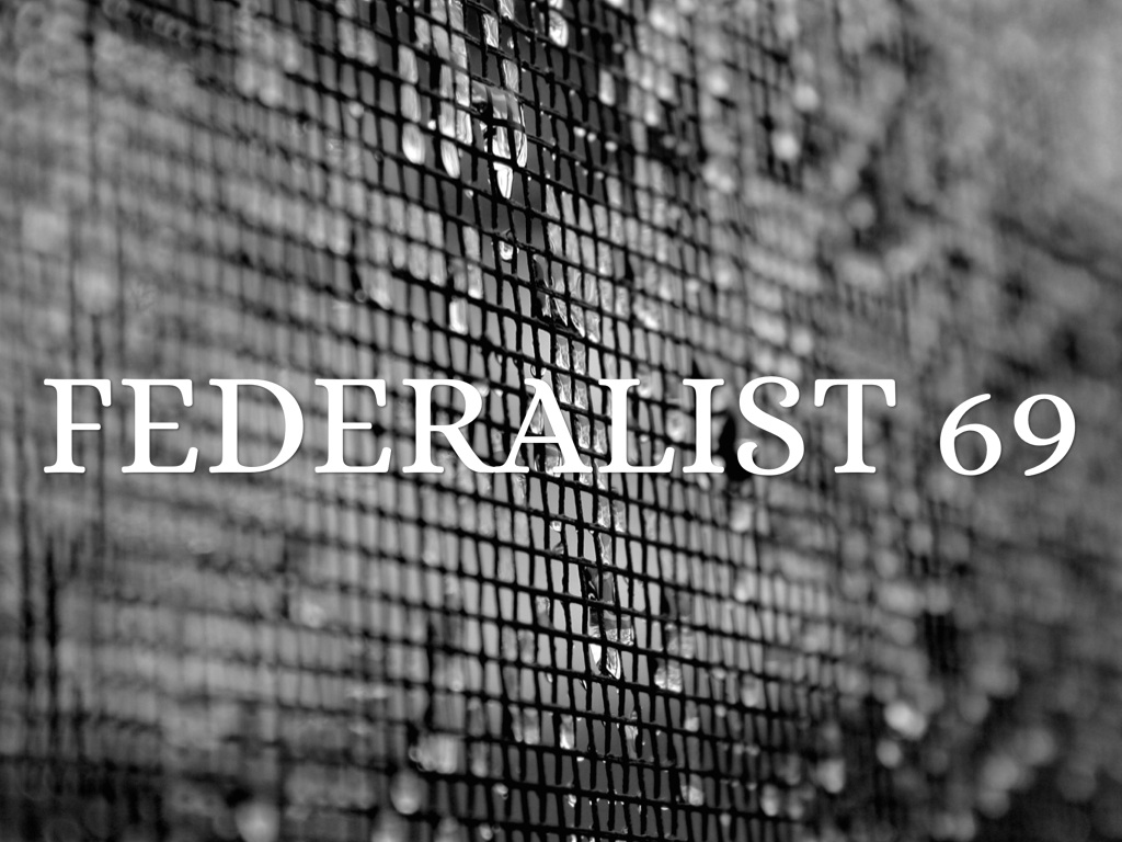 Federalist 69 by Hayley Griffith