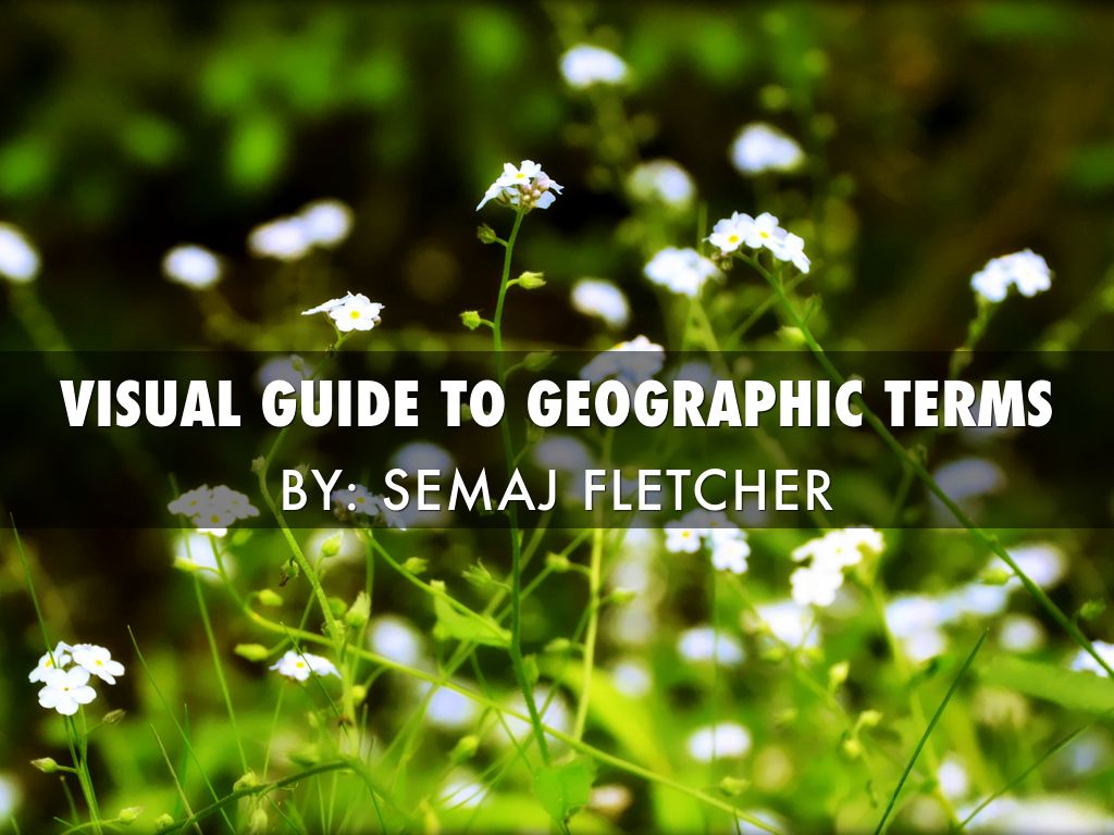 VISUAL GUIDE TO GEOGRAPHIC TERMS by lilfletch24