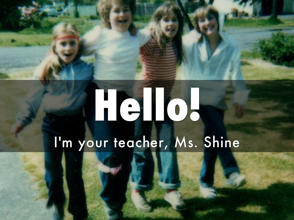 Welcome to the 2016-2017 school year. I'm Ms. Shine.