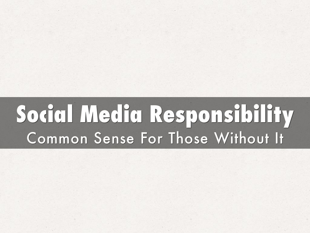 Social Media Responsibility by dmidkiff