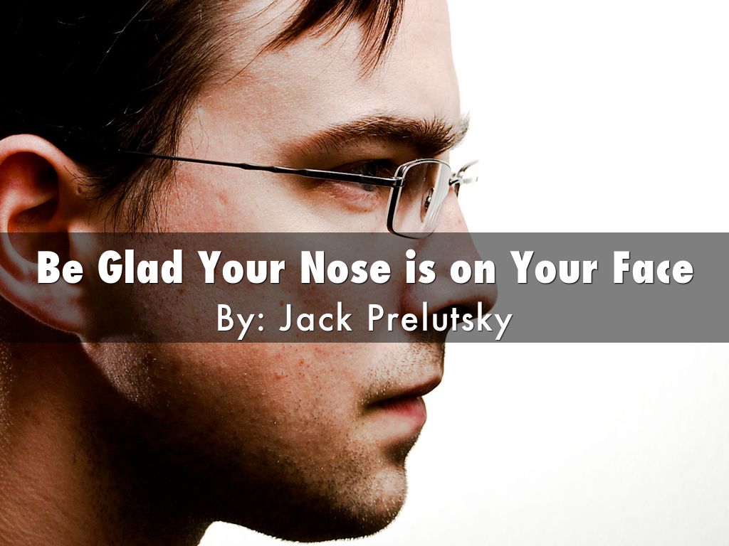 Be Glad Your Nose is on Your Face by 17thcullen