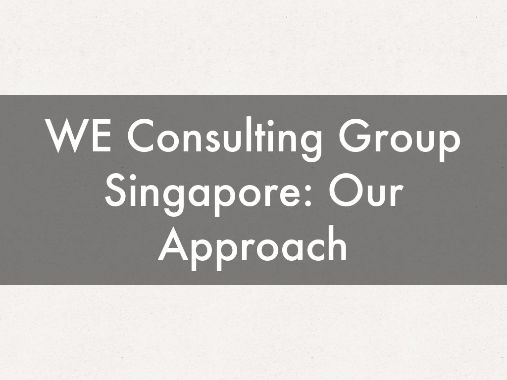 WE Consulting Group Singapore: Our Approach by