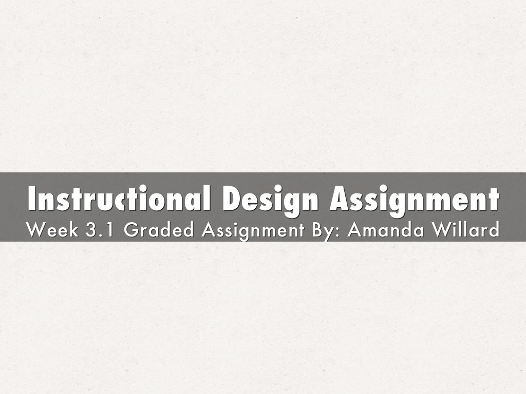 Instructional Design Assignment by awillard