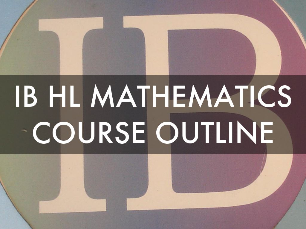 IB HL MATHEMATICS COURSE OUTLINE by Howayda Fayyad