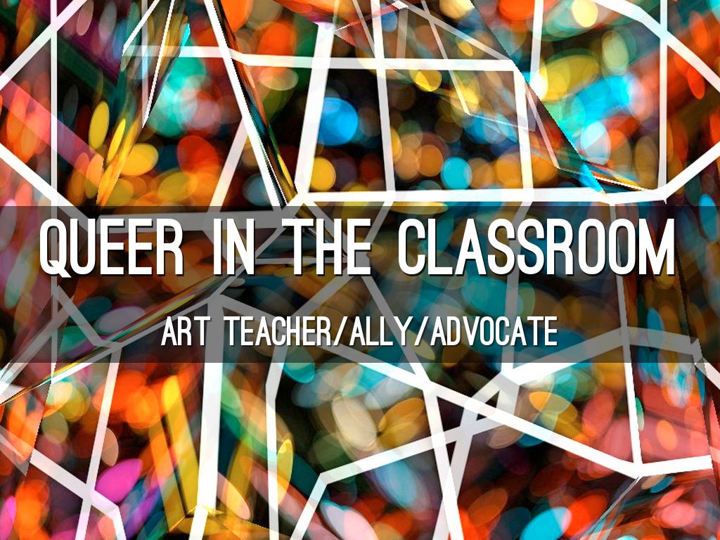 Queer in the Classroom by courtnie wolfgang