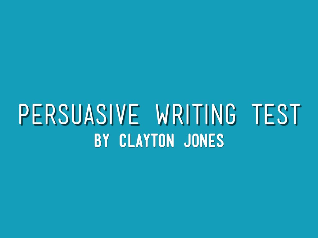 persuasive-writing-test-by-clayton-jones