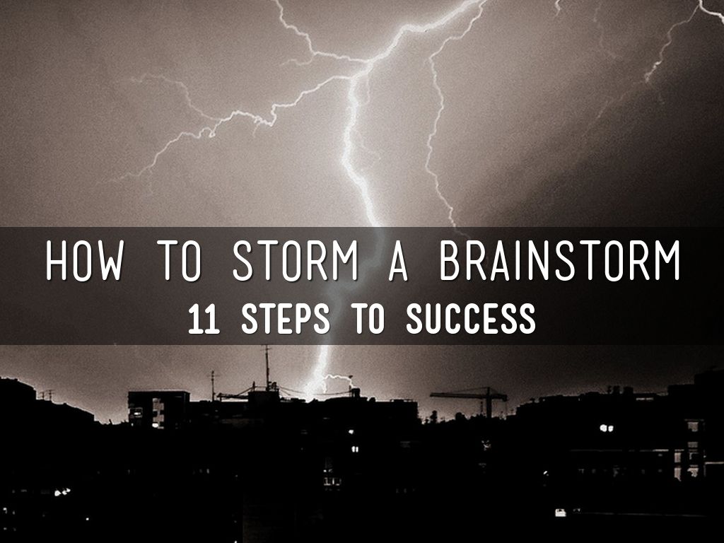 How to Storm a Brainstorm: 11 Steps to Success by